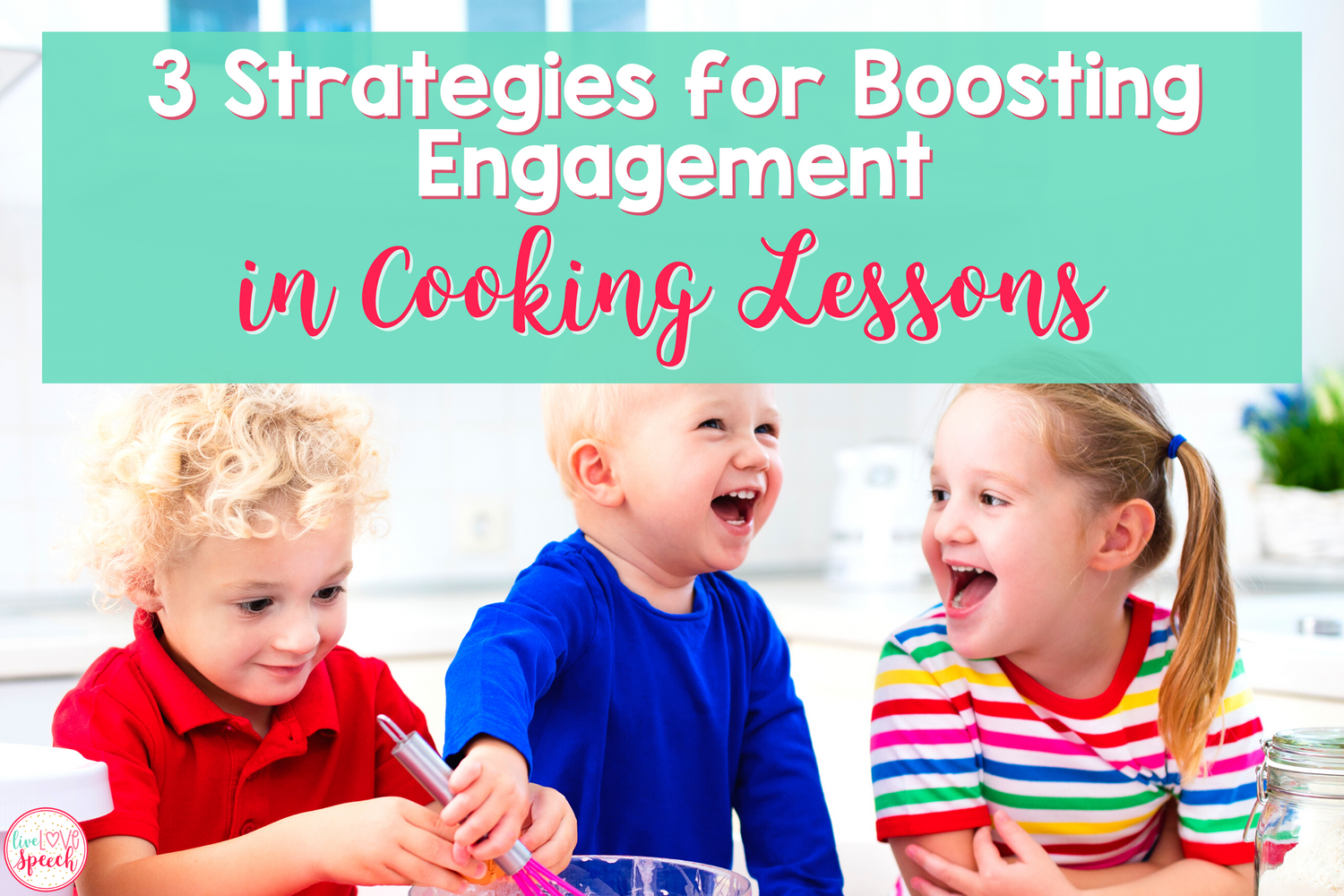 3 Strategies for Boosting Engagement in Cooking Lessons – Live Love Speech