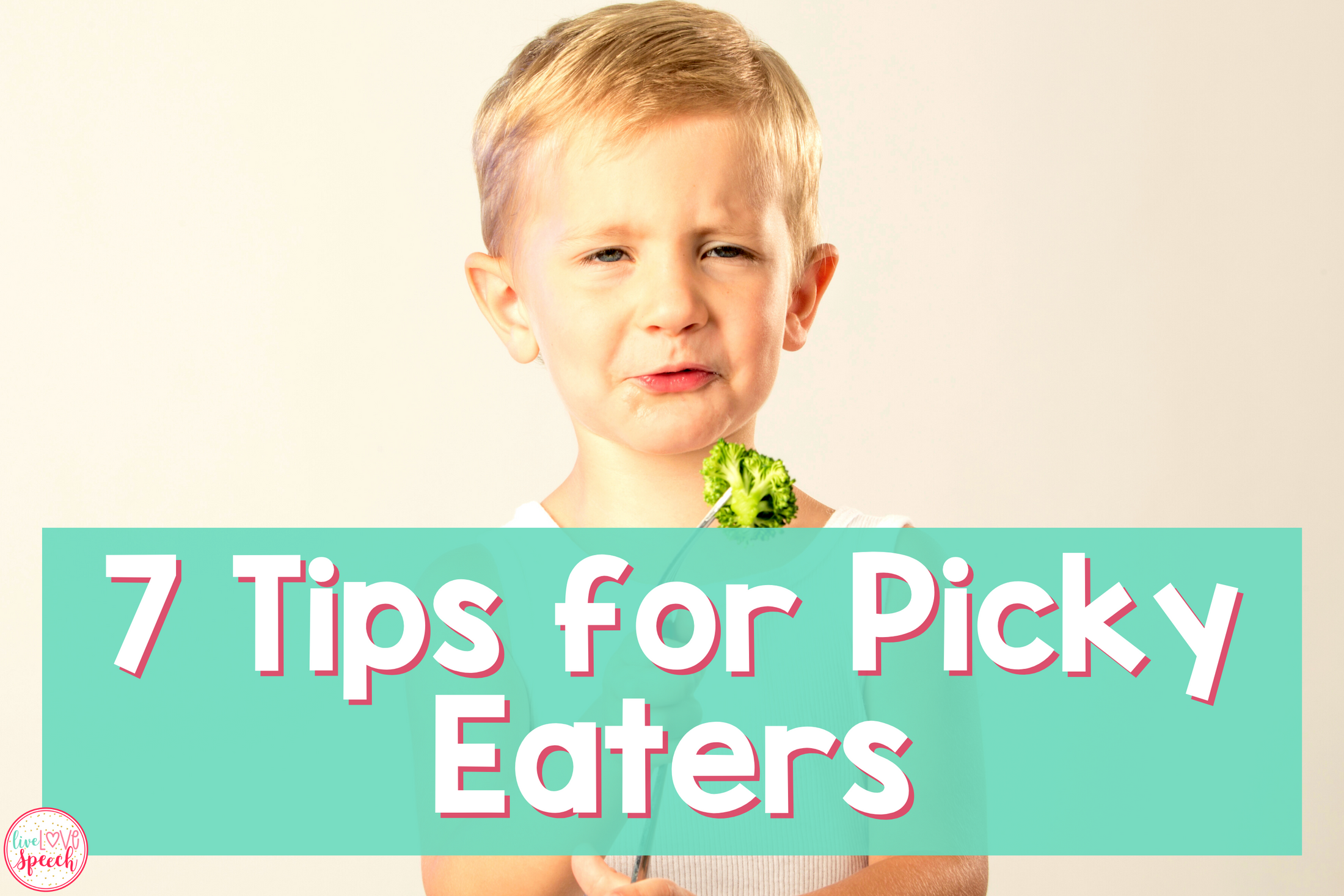 7 Tips for Picky Eaters – Live Love Speech