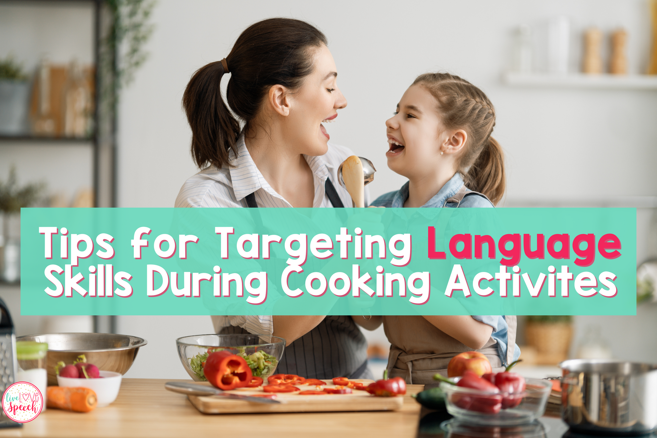 Tips for Targeting Language Skills During Cooking Activities – Live ...