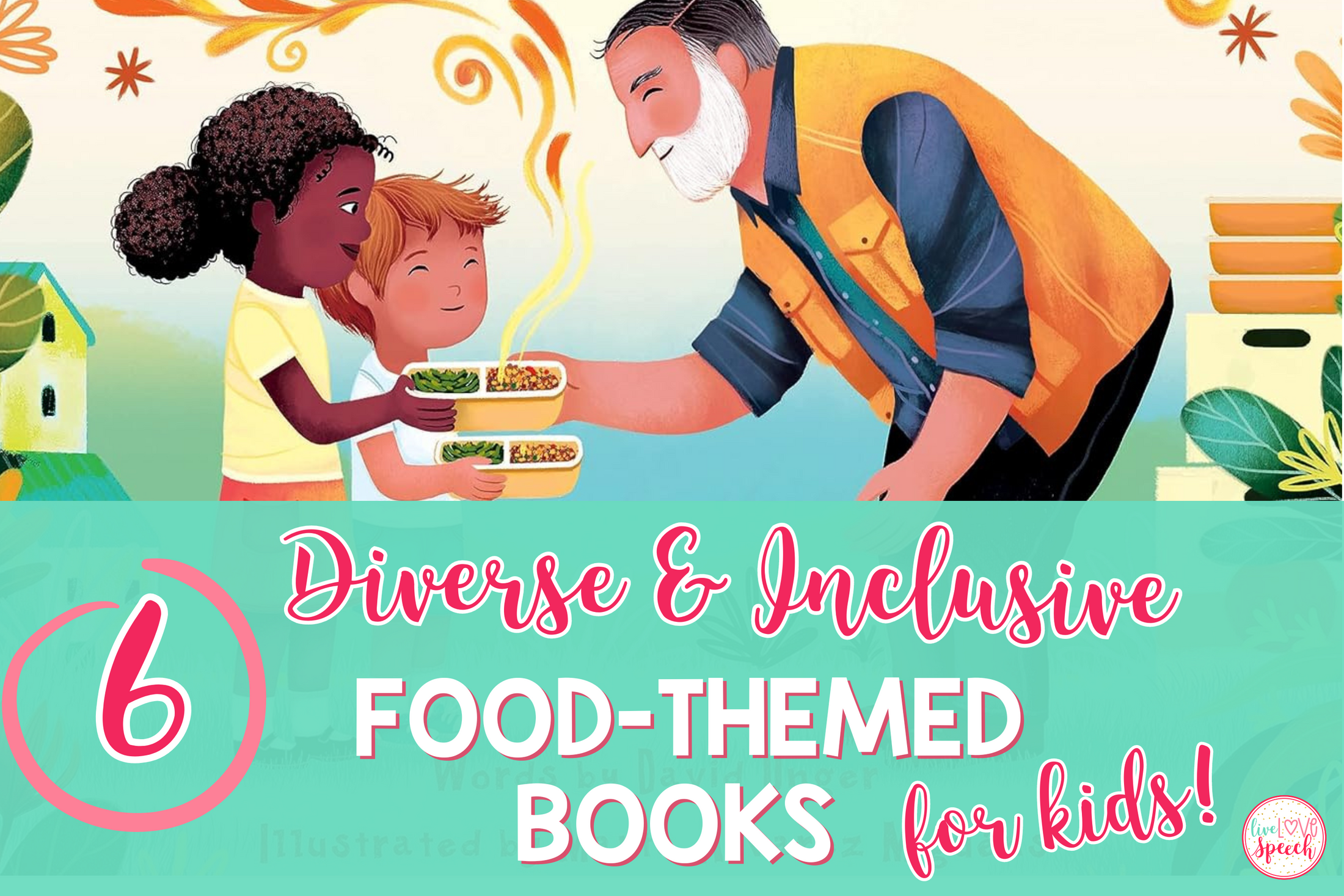 6 Diverse & Inclusive Food Themed Books for Kids! – Live Love Speech