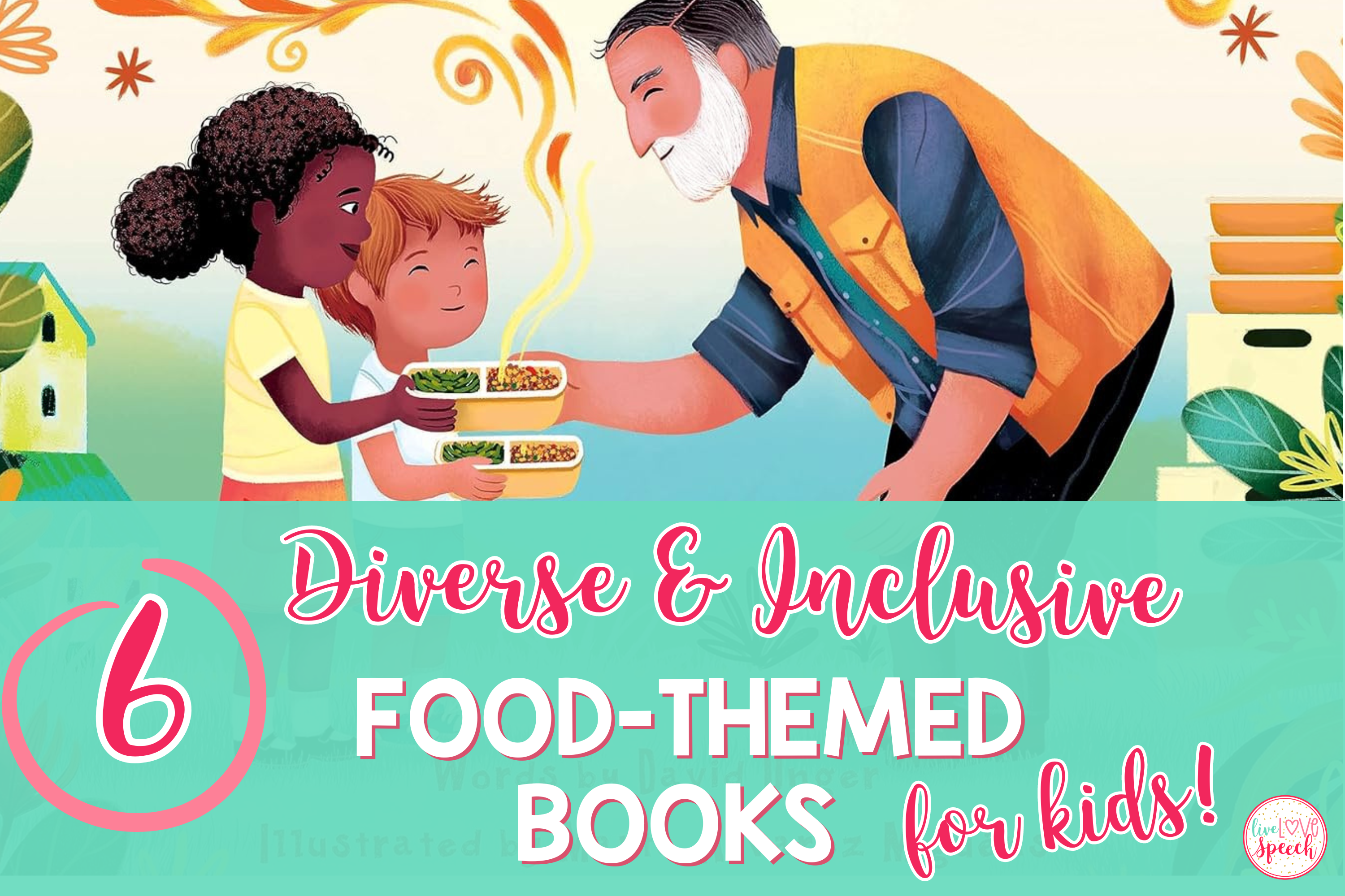 6 Diverse & Inclusive Food Themed Books for Kids! – Live Love Speech