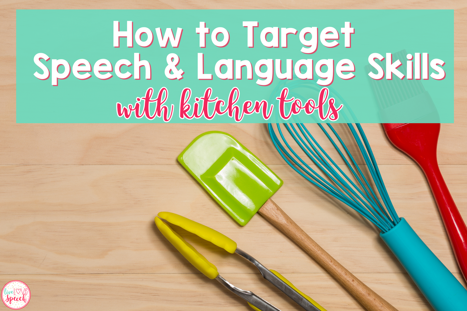 How to Target Speech & Language Skills with Kitchen Tools – Live Love ...
