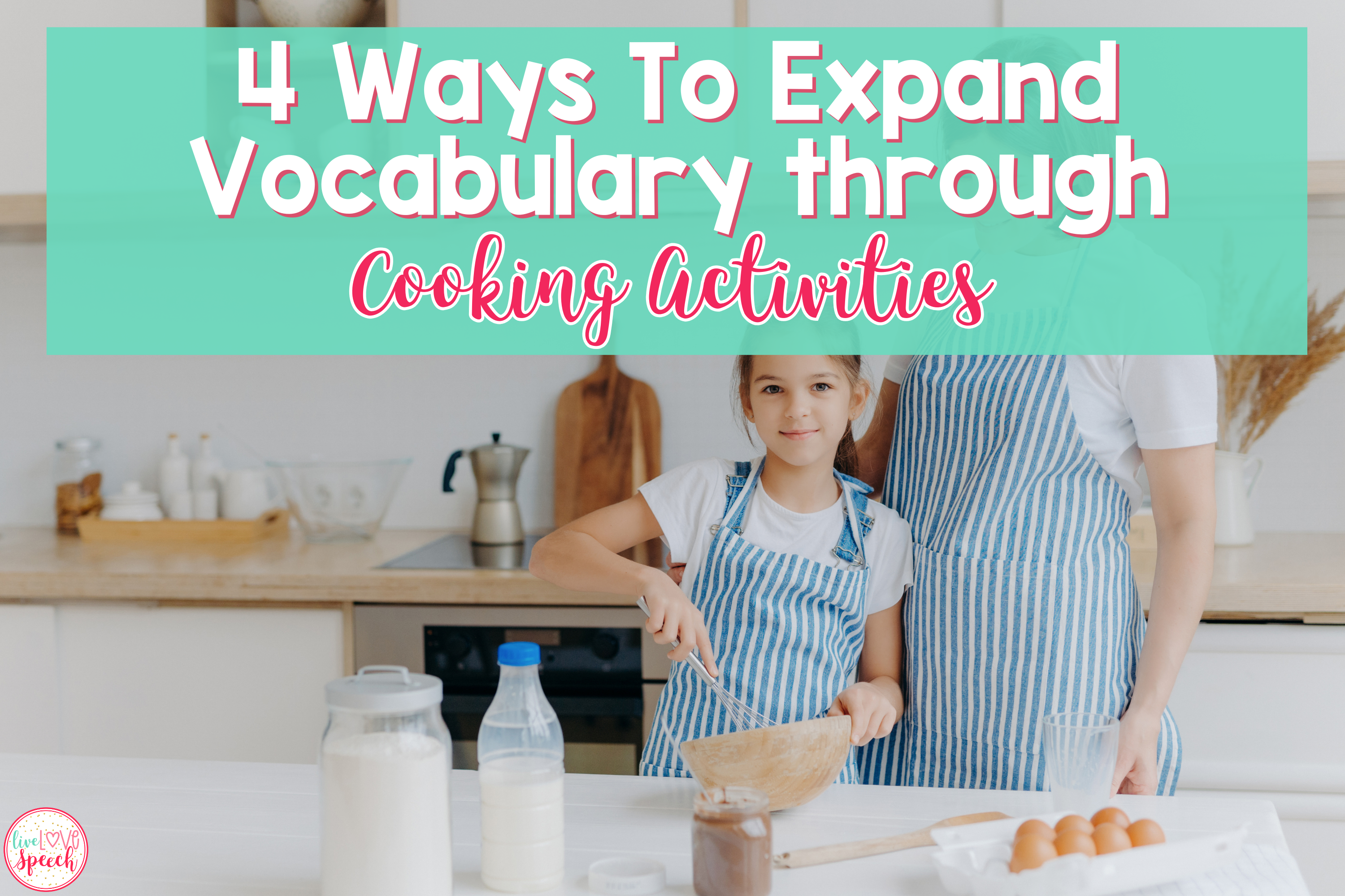 4 Ways to Expand Vocabulary Through Cooking Activities – Live Love Speech