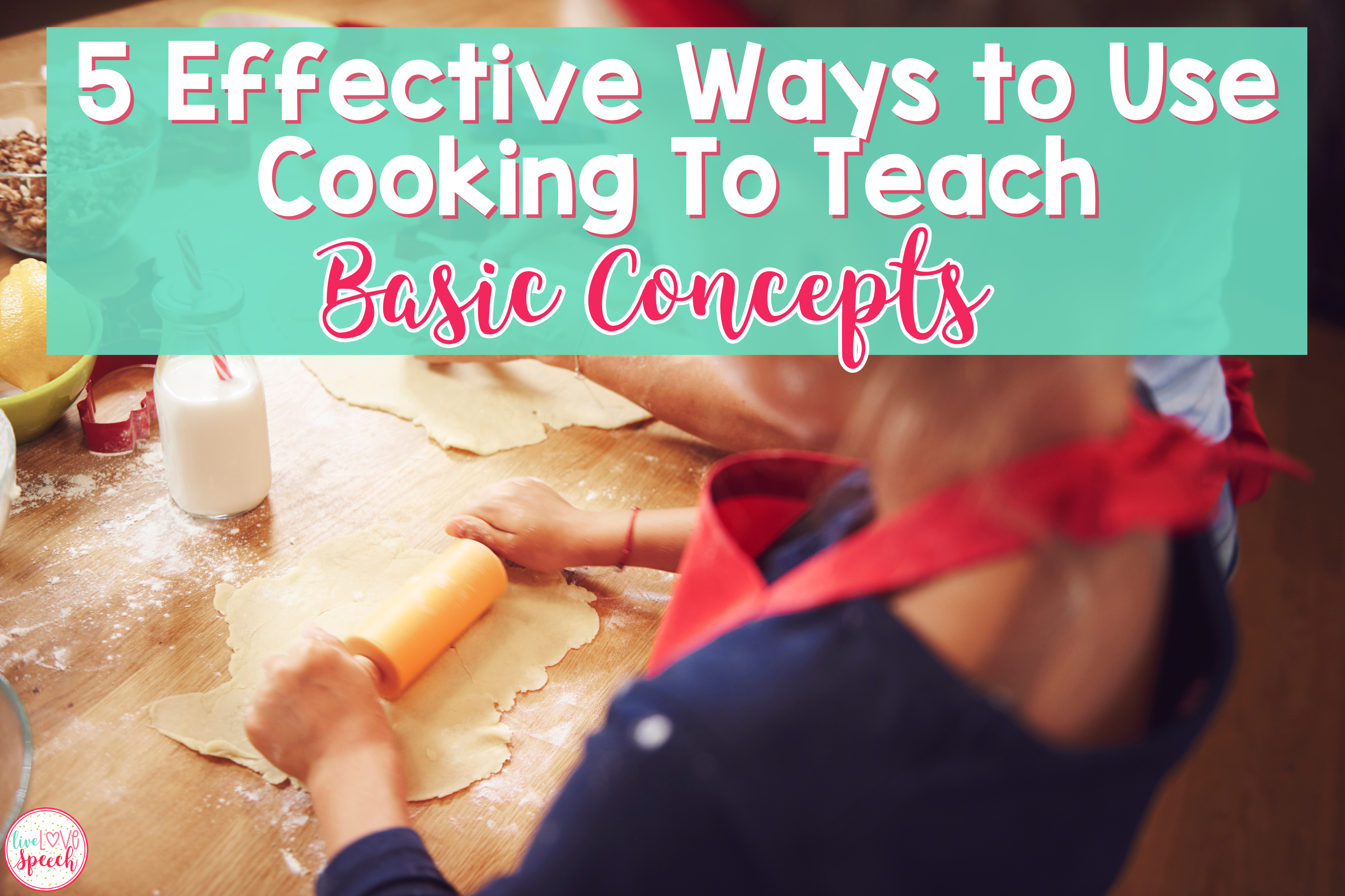 5 Ways to use Cooking to Teach Basic Concepts – Live Love Speech