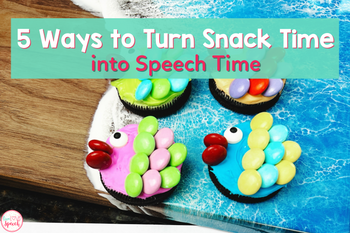 5 Ways to Turn Snack Time into Speech Time – Live Love Speech