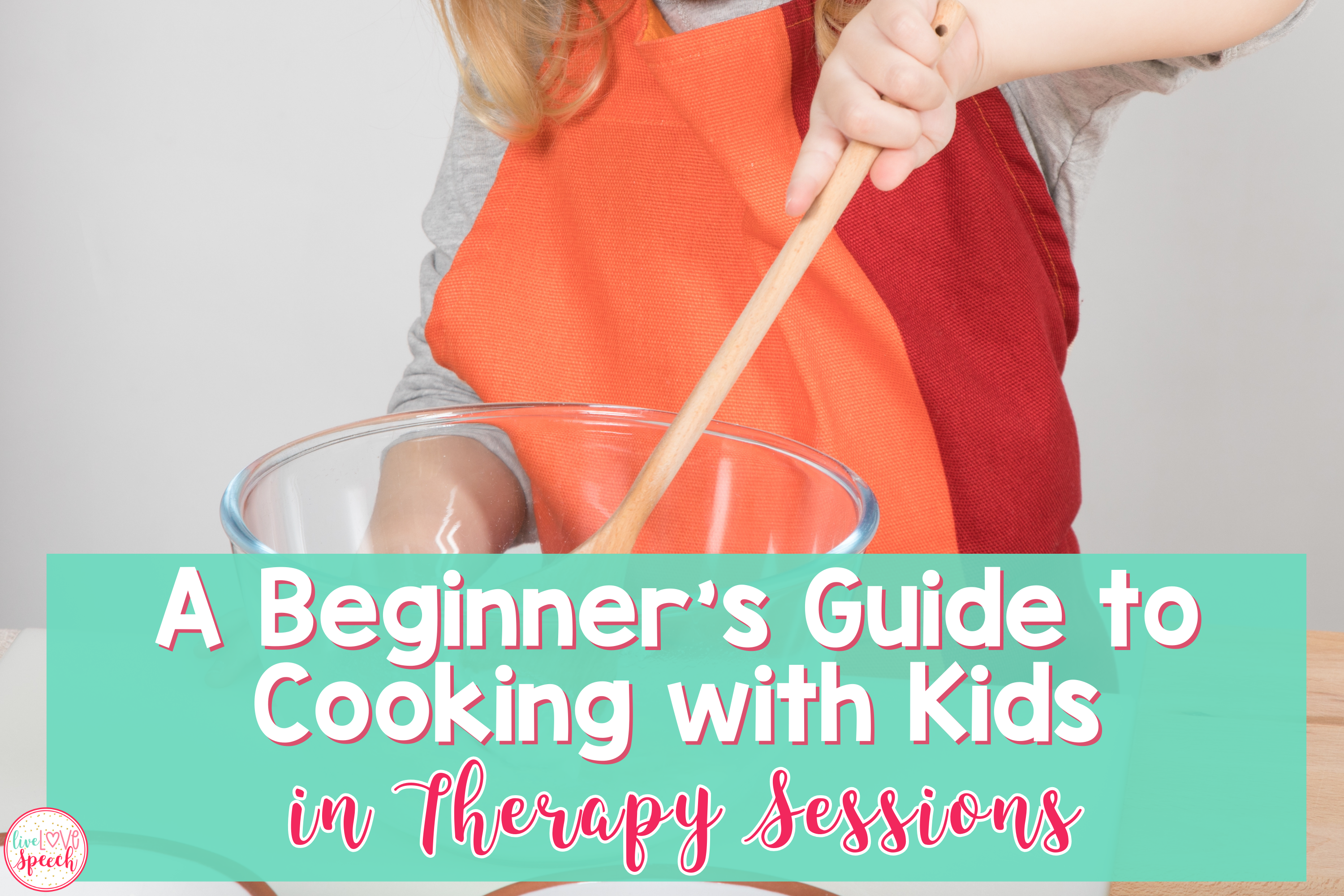 A Beginner’s Guide to Cooking with Kids in Therapy Sessions – Live Love ...