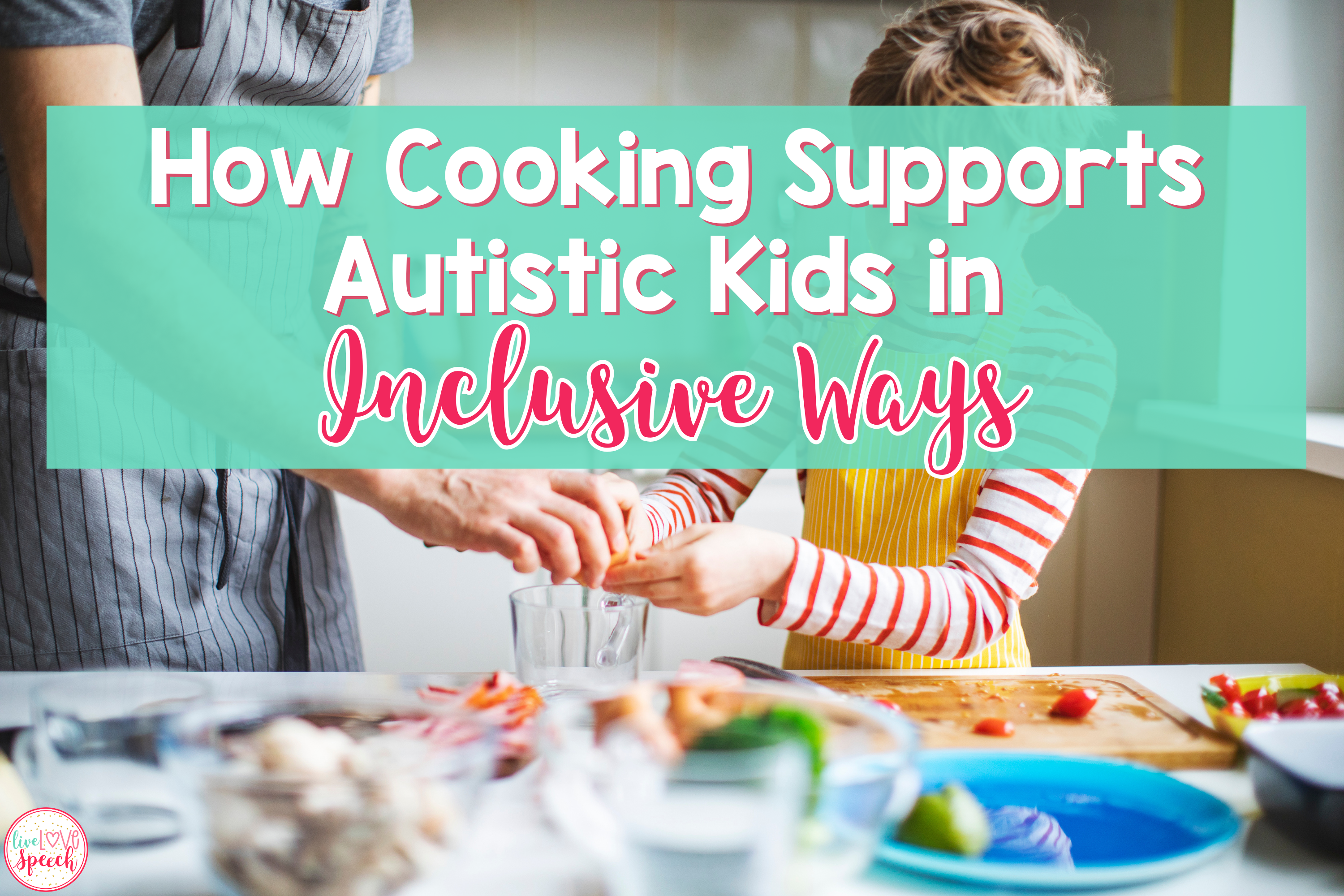How Cooking Supports Autistic Kids in Inclusive Ways – Live Love Speech